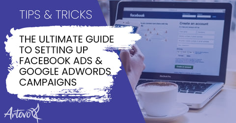 The Ultimate Guide to Setting Up Facebook Ads and Google AdWords ...