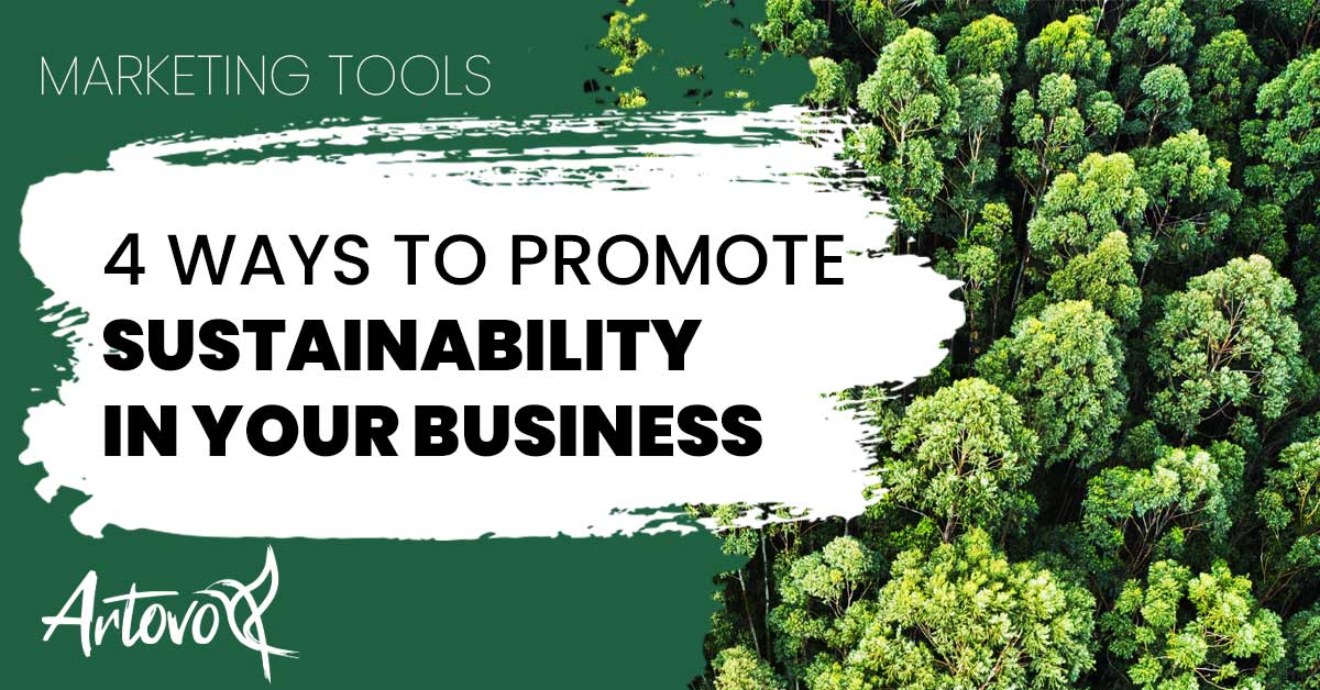 4 Ways To Promote Sustainability In Your Business – Artovo